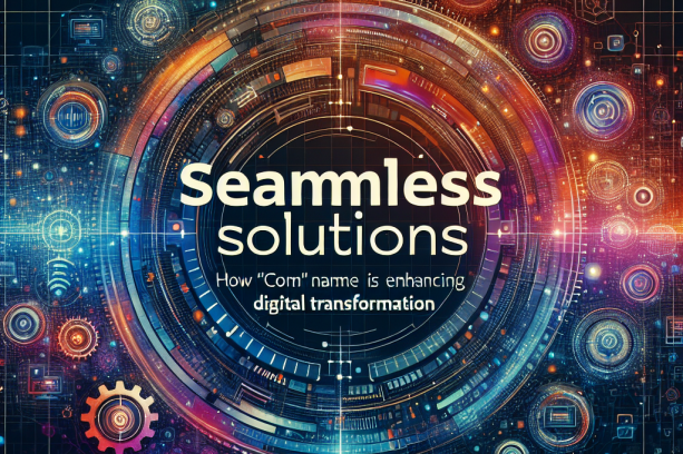 Seamless Solutions: How [Company Name] is Enhancing Digital ...